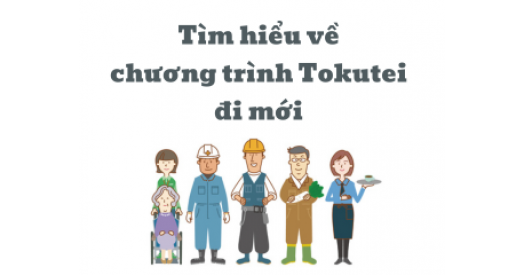 Tìm hiểu về chương trình Tokutei đi mới